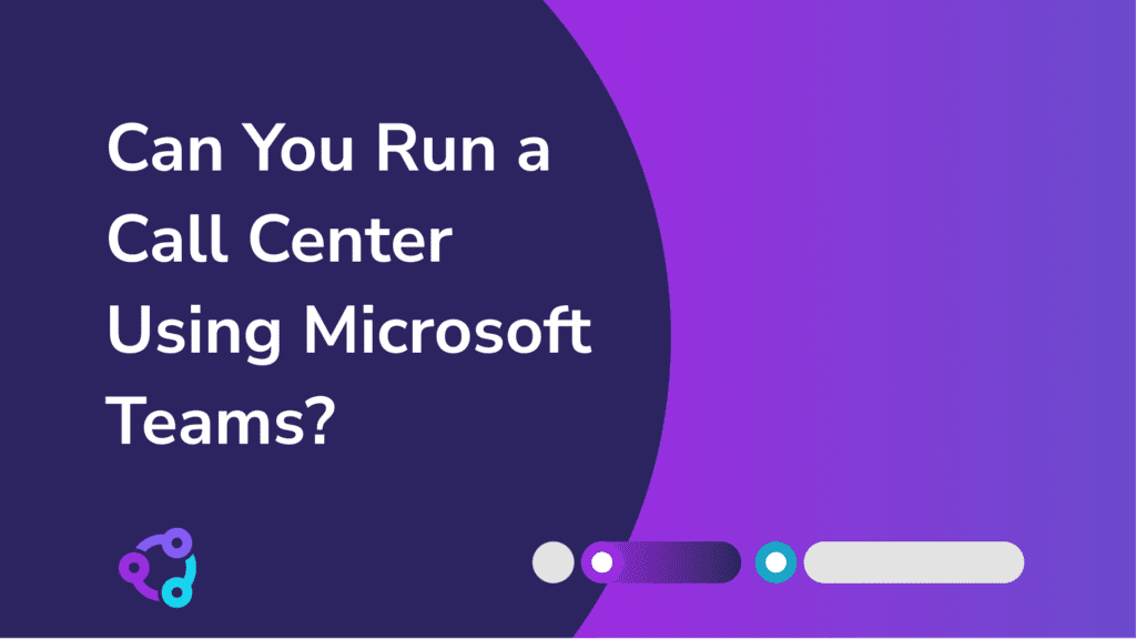 Can You Run a Call Centre Using Microsoft Teams? | Callroute