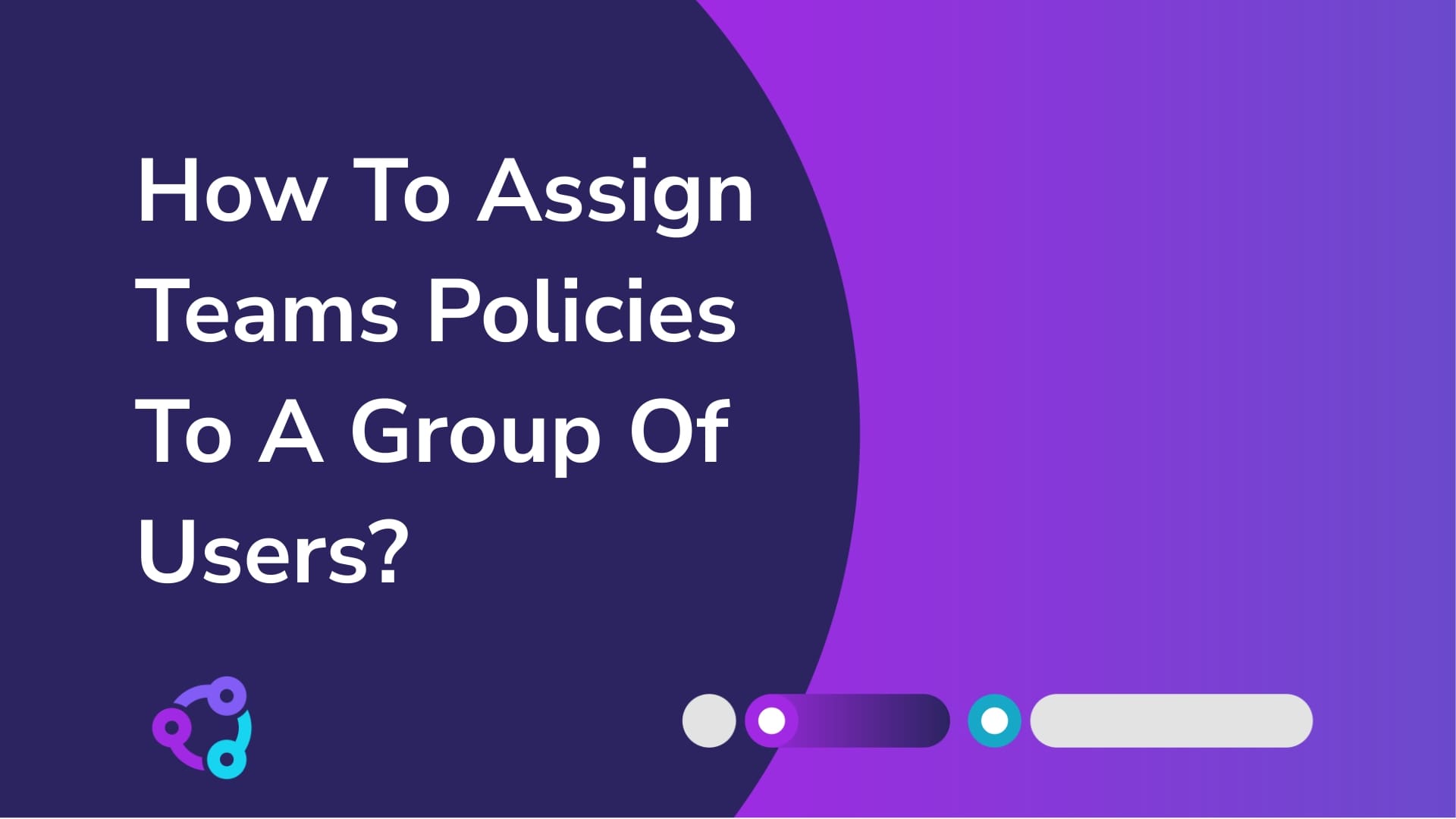 How To Assign Teams Policies To A Group Of Users?